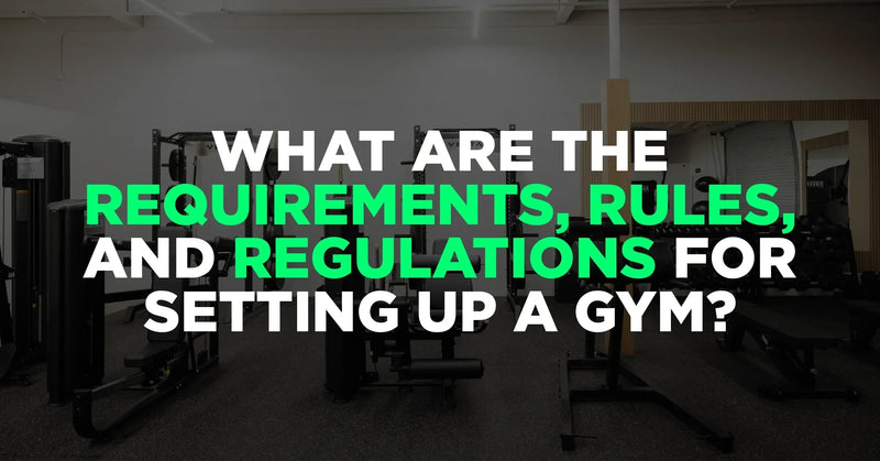 What Are the Requirements, Rules, and Regulations for Setting Up a Gym ...